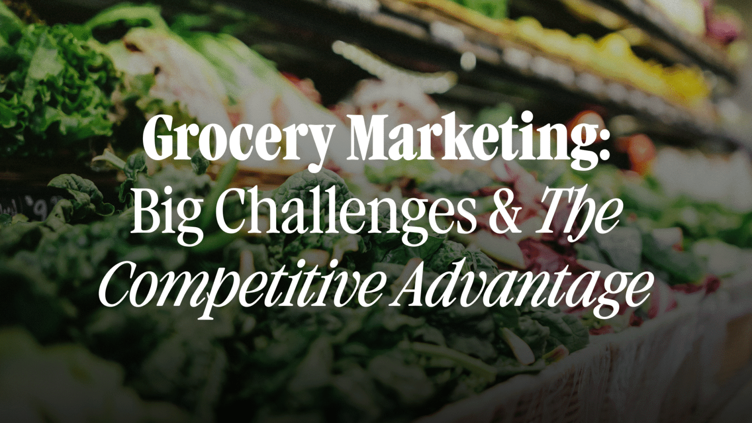 Grocery Marketing: Challenges & Winning Strategies
