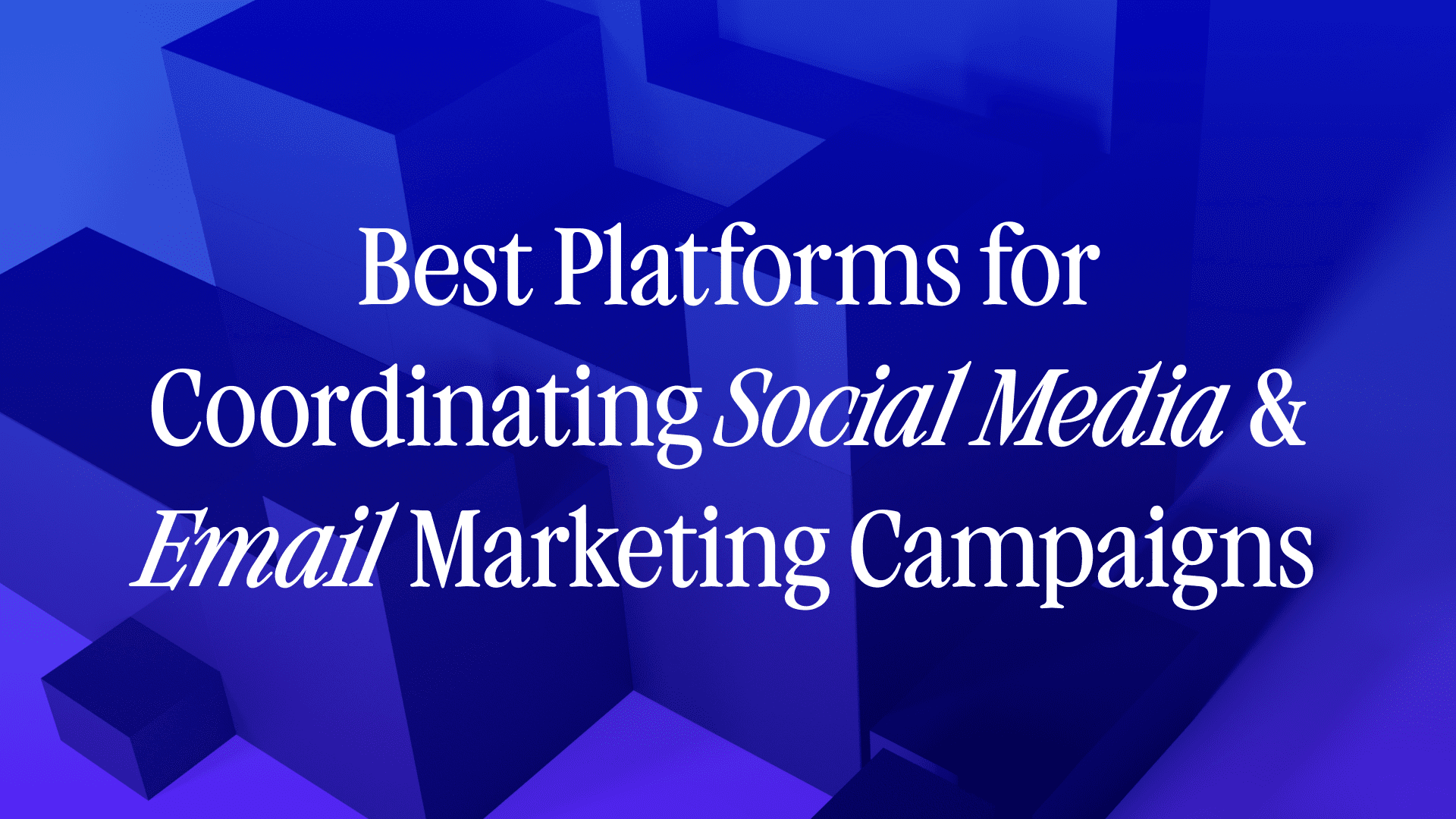 Best Platforms for Coordinating Social Media & Email Marketing